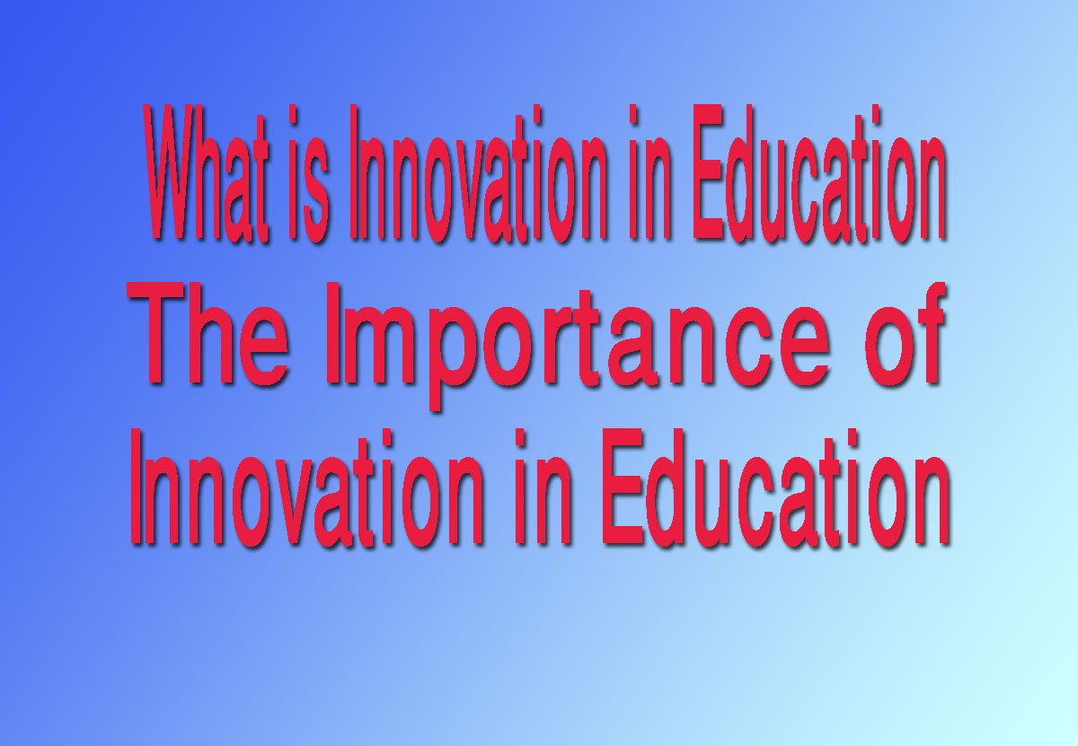 The Importance Of Innovation In Education Your Innovative Words The Importance Of Innovation In Education Your Innovative Words